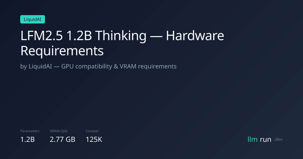 LFM2.5 1.2B Thinking — Hardware Requirements & Compatibility | llmrun