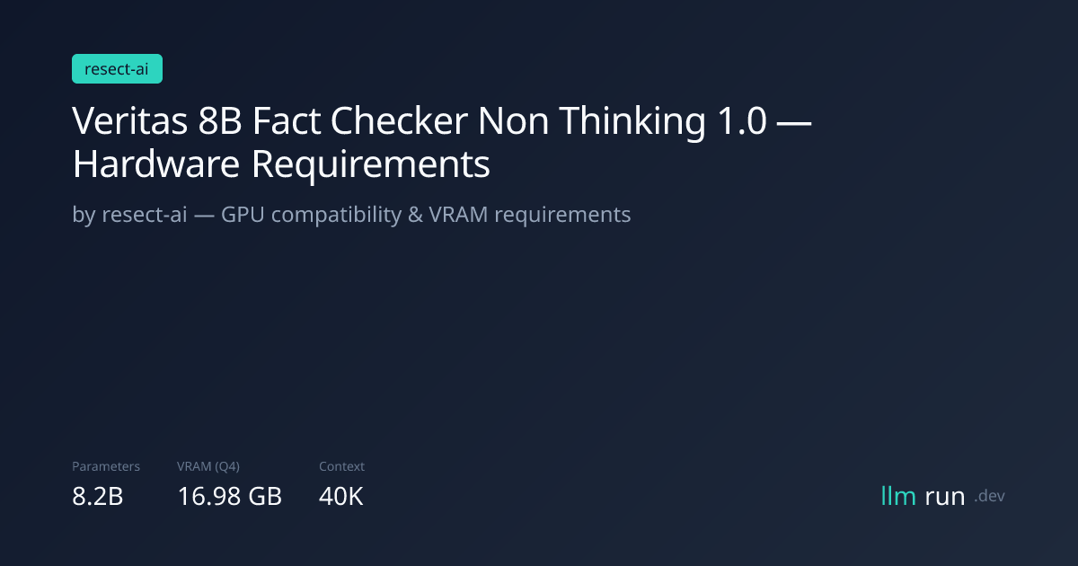 Veritas 8B Fact Checker Non Thinking 1.0 — Hardware Requirements ...